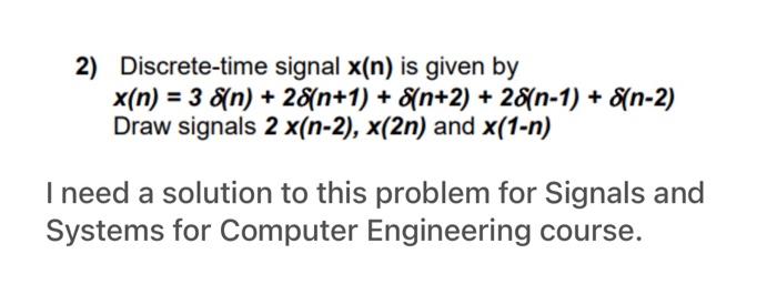 Solved 2) Discrete-time signal x(n) is given by | Chegg.com
