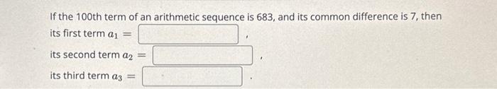 Solved If the 100 th term of an arithmetic sequence is 683 , | Chegg.com