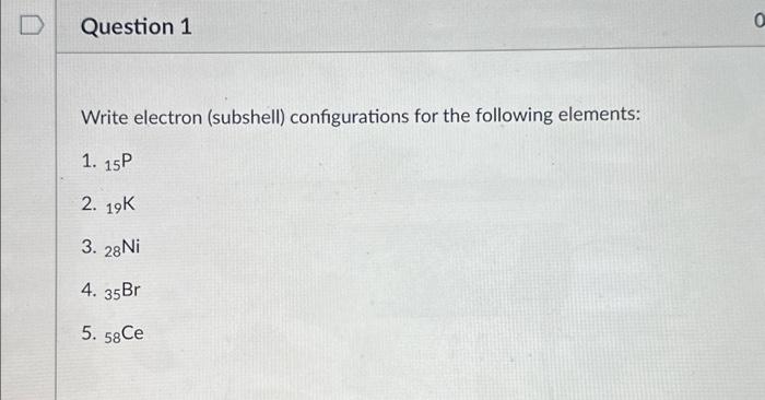Solved Question 1 Write electron (subshell) configurations | Chegg.com