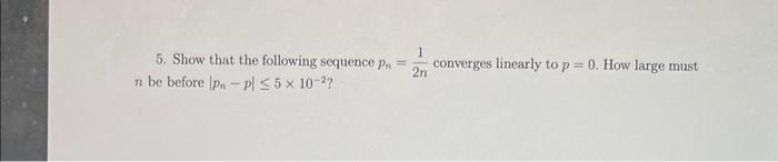 Solved 5. Show that the following sequence pn=2n1 converges | Chegg.com Solved 5. Show that the following sequence pn=2n1 converges | Chegg.com