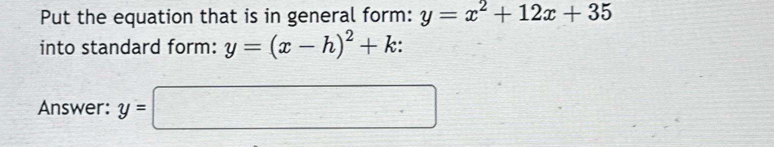 Solved Put the equation that is in general form: y=x2+12x+35 | Chegg.com