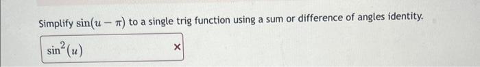 Solved Simplify sin(u−π) to a single trig function using a | Chegg.com