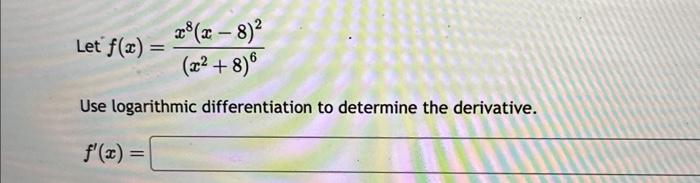 Solved Let f(x)=(x2+8)6x8(x−8)2 Use logarithmic | Chegg.com