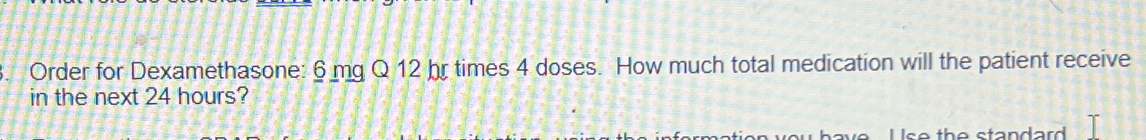 Order for Dexamethasone: 6mg ﻿Q 12 ﻿br times 4 | Chegg.com
