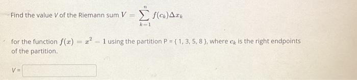 Solved Find the value V of the Riemann sum V=∑k=1nf(ck)Δxk | Chegg.com