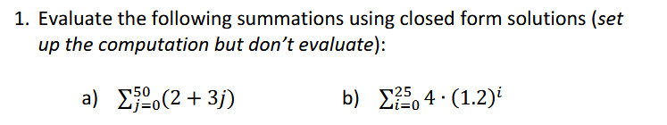 Solved Evaluate the following summations using closed form | Chegg.com Solved Evaluate the following summations using closed form | Chegg.com