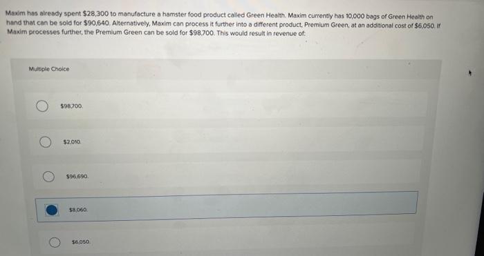 Solved Maxim has already spent $28,300 to manufacture a | Chegg.com