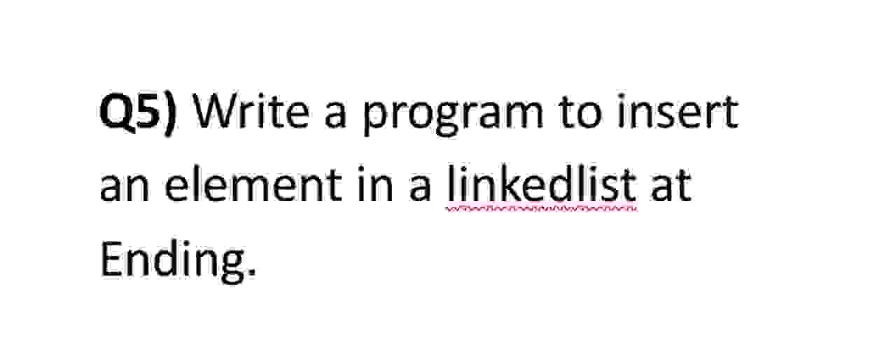 Solved Q5) Write a program to insertan element in a | Chegg.com Solved Q5) Write a program to insertan element in a | Chegg.com
