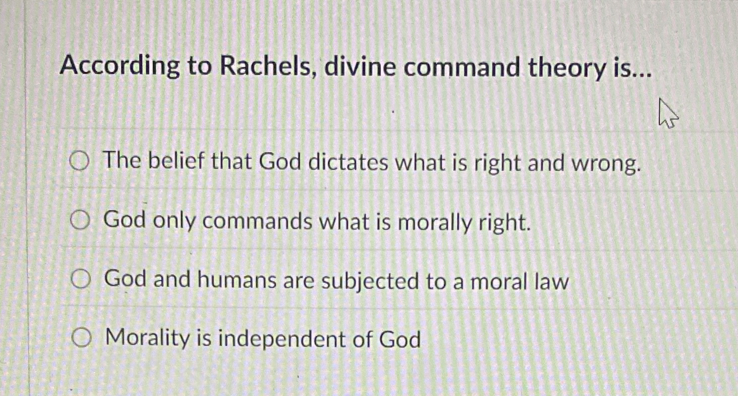 Solved According to Rachels, divine command theory is q,The | Chegg.com