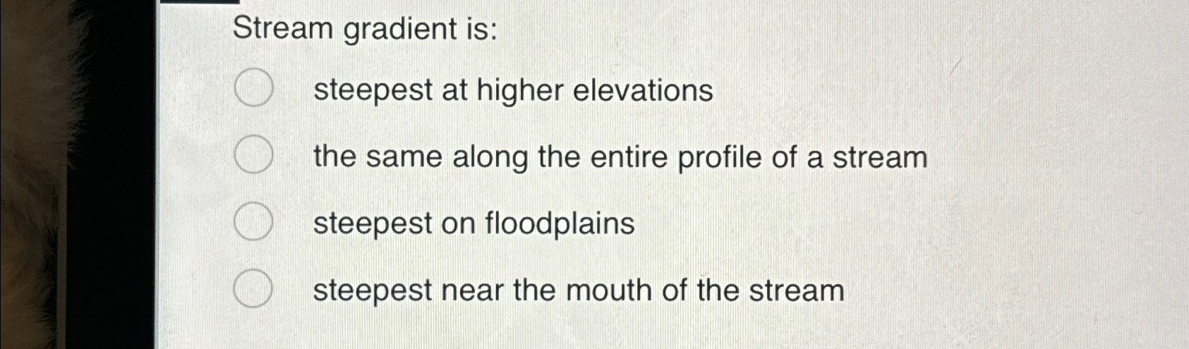 Solved Stream gradient is:steepest at higher elevationsthe | Chegg.com