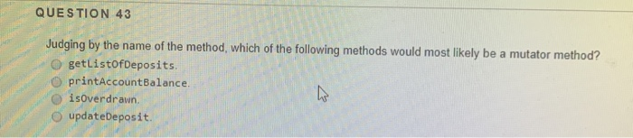 Solved QUESTION 43 Judging by the name of the method, which | Chegg.com