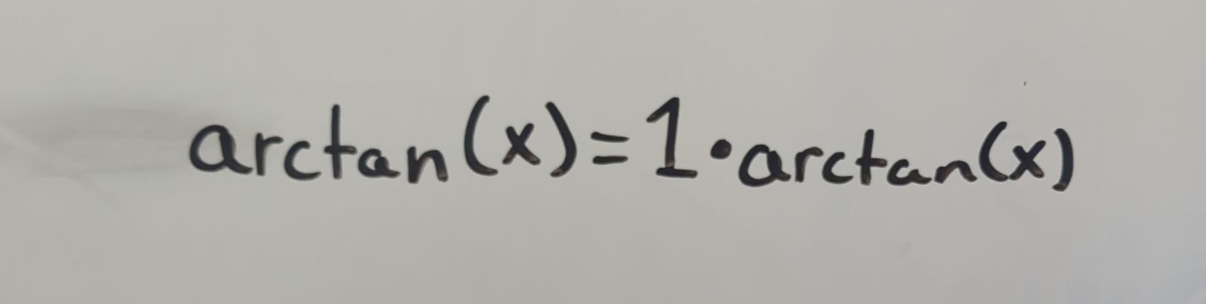 Solved arctan(x)=1*arctan(x) | Chegg.com