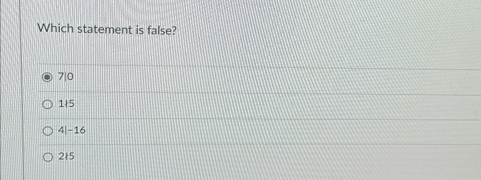 Solved Which statement is false?7101∤54|-16|2∤5 | Chegg.com