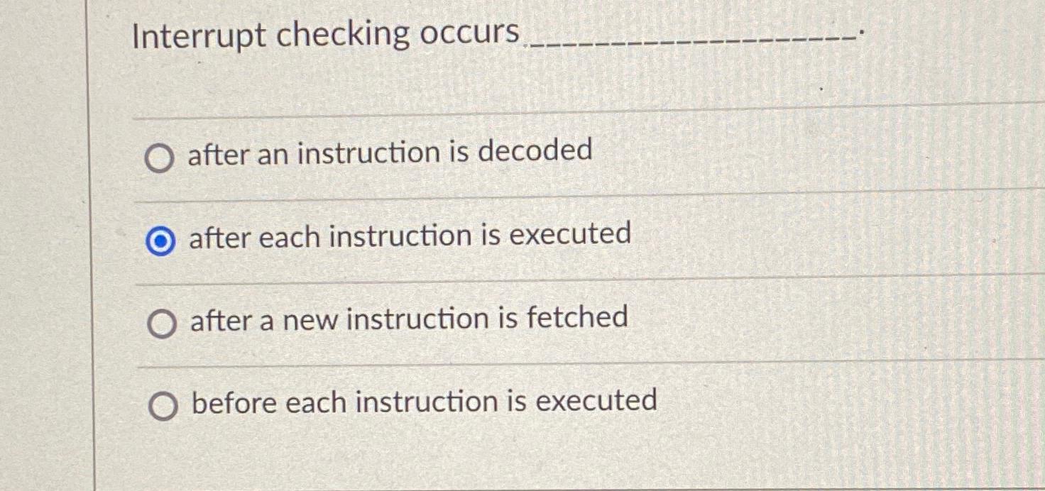 Solved Interrupt checking occursafter an instruction is | Chegg.com