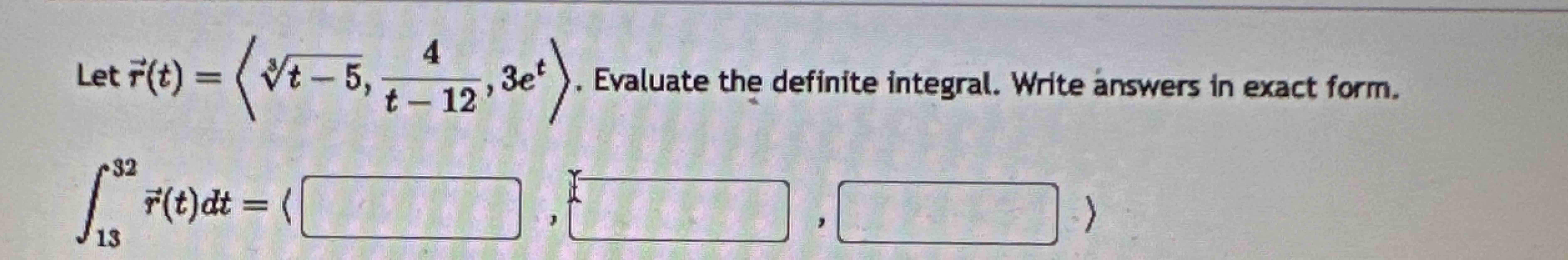 Solved Let vec(r)(t)=(:t-53,4t-12,3et:). ﻿Evaluate the | Chegg.com