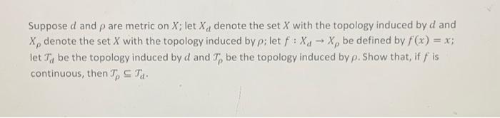 Solved Suppose d and ρ are metric on X; let Xd denote the | Chegg.com
