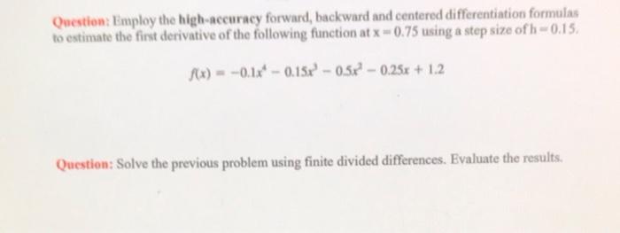 Solved Question: Eimploy the high-accuracy forward, backward | Chegg.com