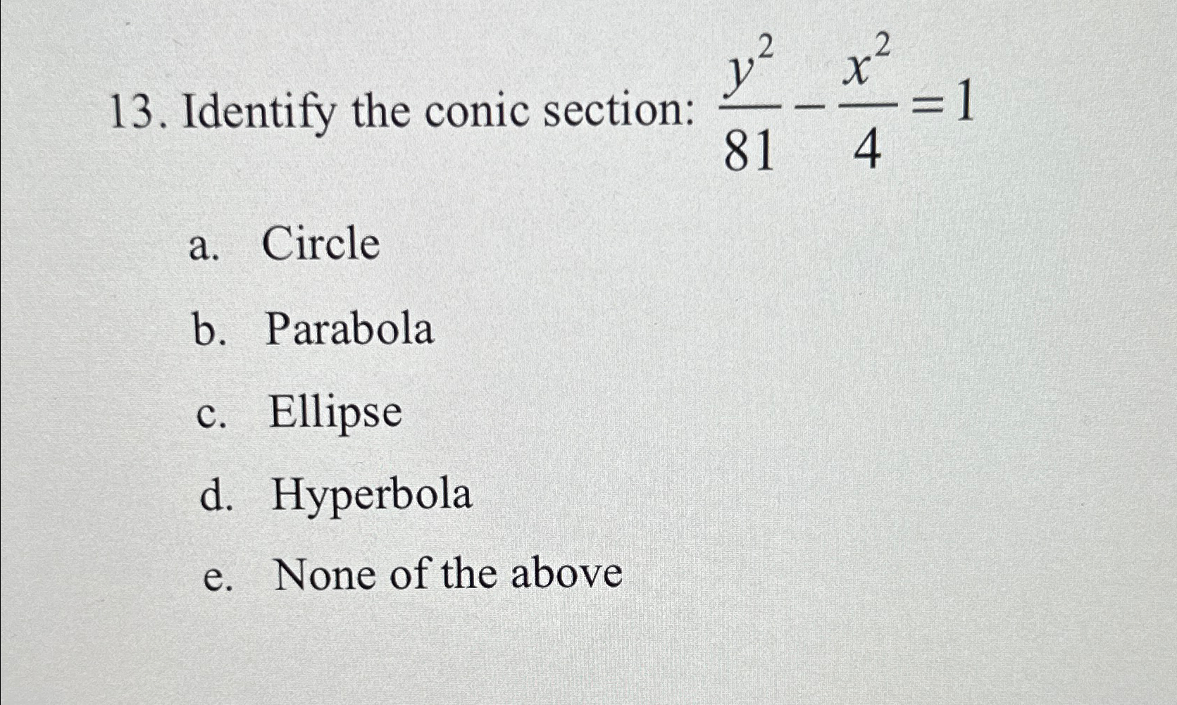 Solved Identify the conic section: y281-x24=1a. ﻿Circleb. | Chegg.com