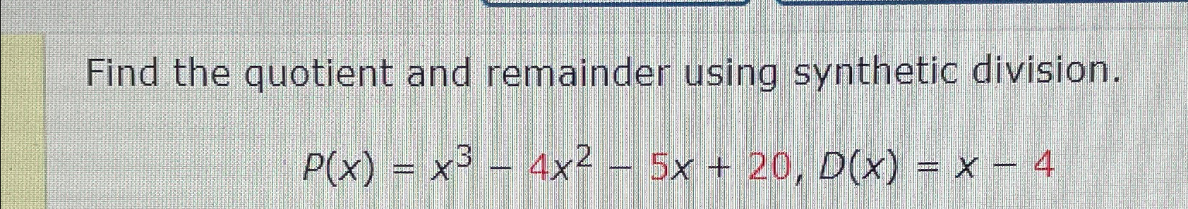 Solved Find the quotient and remainder using synthetic | Chegg.com