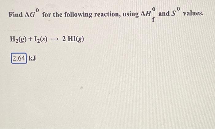 Solved Find ΔG0 for the following reaction, using ΔHf0 and | Chegg.com
