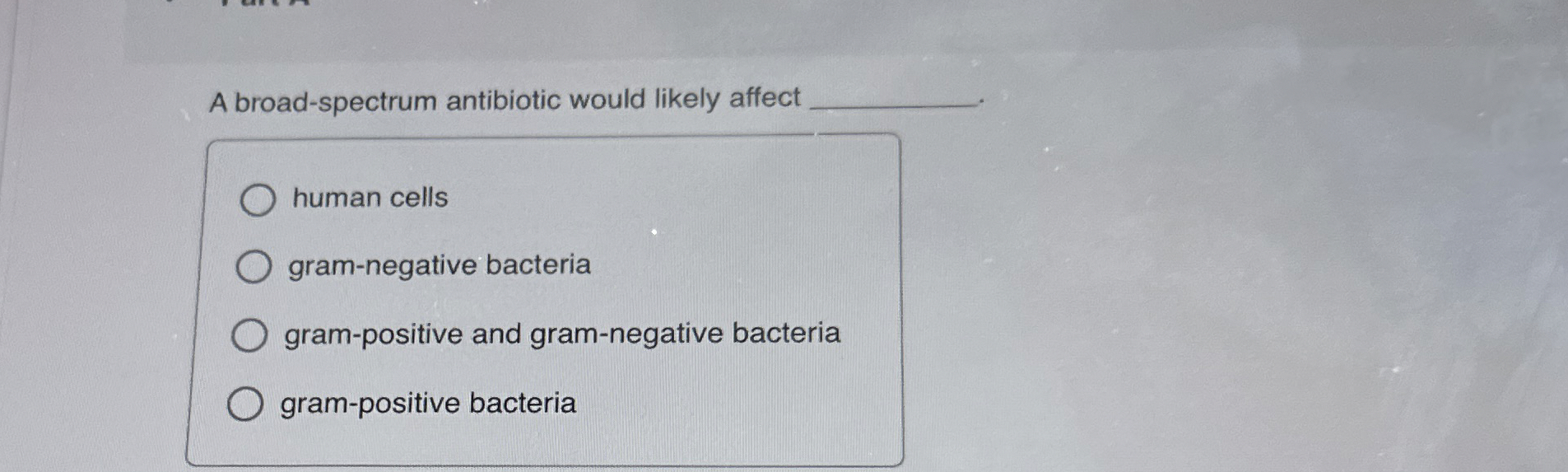 Solved A broad-spectrum antibiotic would likely affect | Chegg.com