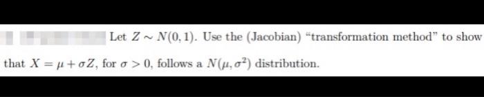 Solved Let Z ~ N(0,1). Use the (Jacobian) "transformation | Chegg.com