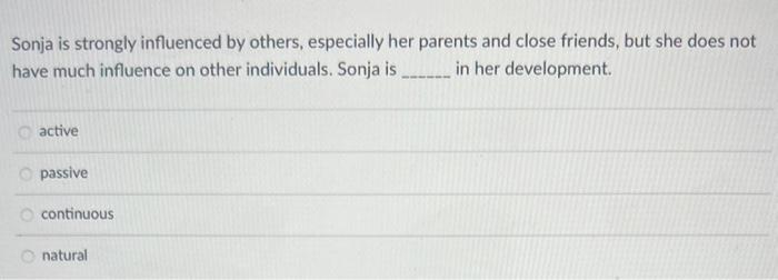 Solved Sonja is strongly influenced by others, especially | Chegg.com