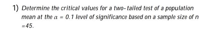 Solved 1) Determine the critical values for a two-tailed | Chegg.com