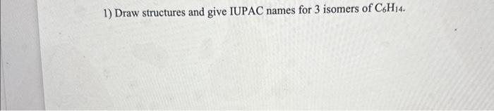 Solved 1) Draw structures and give IUPAC names for 3 isomers | Chegg.com