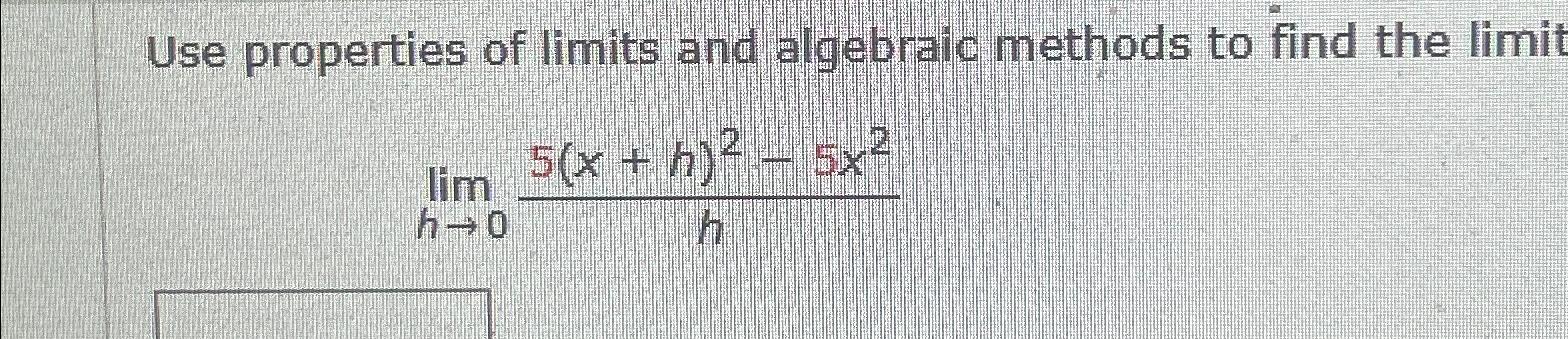 Solved Use properties of limits and algebraic methods to | Chegg.com