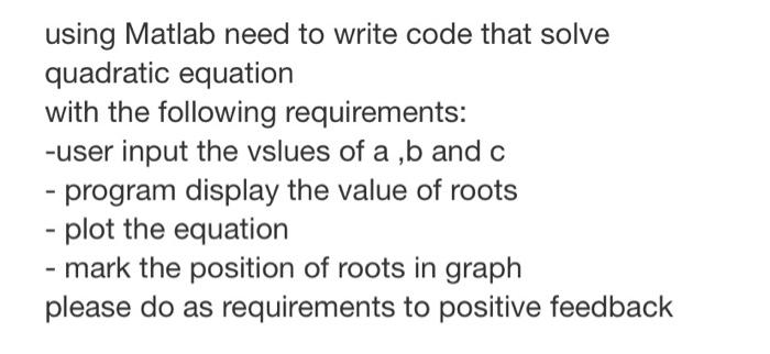 Solved Using Matlab Need To Write Code That Solve Quadratic 