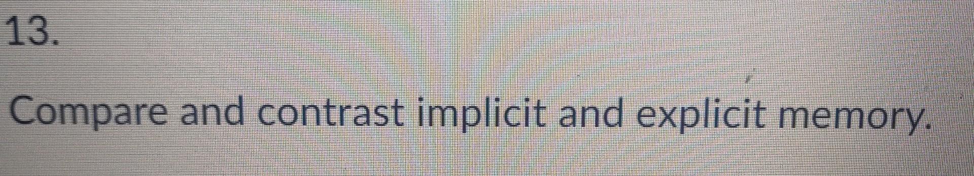 Solved Compare and contrast implicit and explicit memory. | Chegg.com
