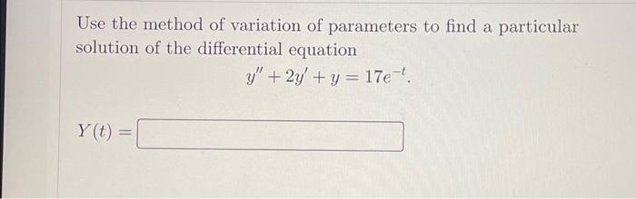 Solved Use the method of variation of parameters to find a | Chegg.com