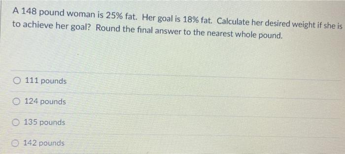 Solved A 148 pound woman is 25% fat. Her goal is 18% fat. | Chegg.com
