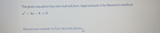Solved The given equation has one real solution. Approximate | Chegg.com