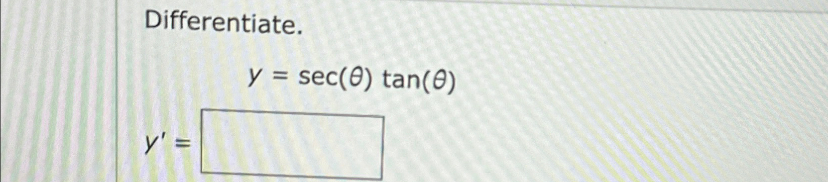 Solved Differentiate.y=sec(θ)tan(θ)y'= | Chegg.com