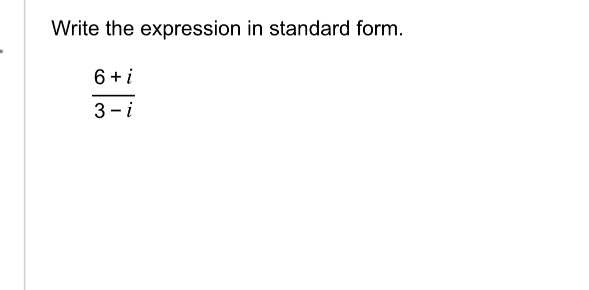 Solved Write the expression in standard form.6+i3-i | Chegg.com