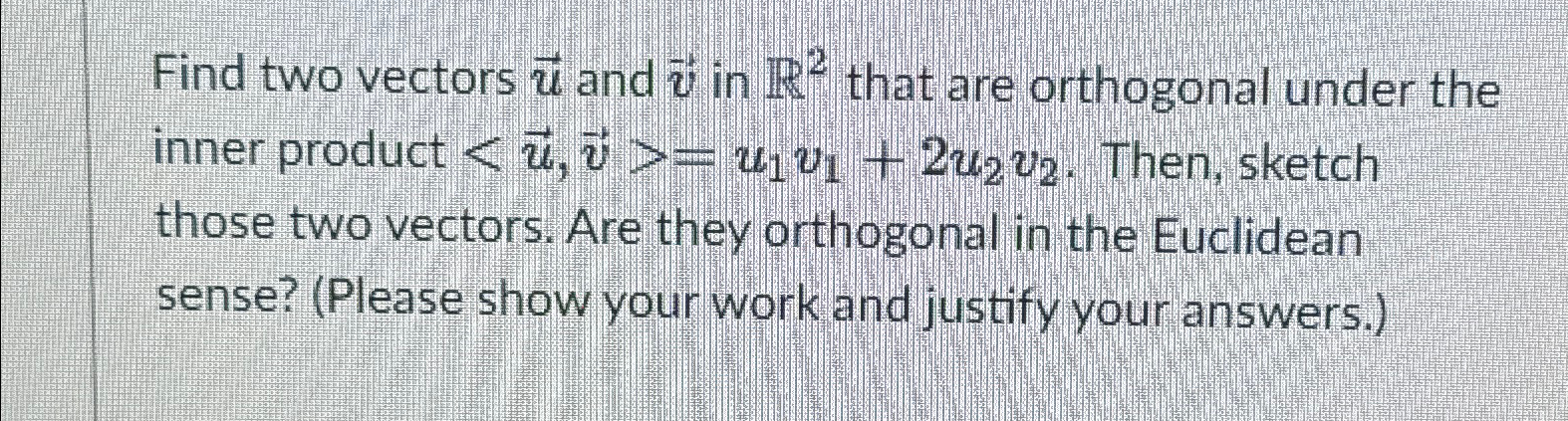 Solved Find two vectors vec(u) ﻿and vec(v) ﻿in R2 ﻿that are | Chegg.com