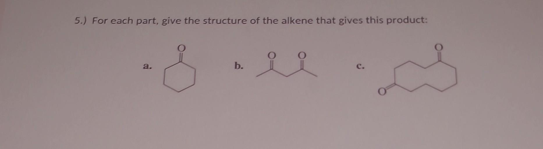 Solved 5.) For each part, give the structure of the alkene | Chegg.com