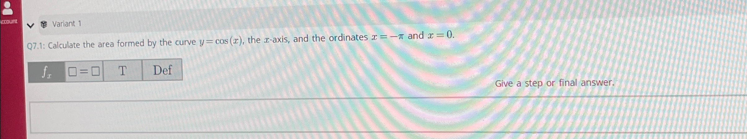 Solved Variant 1Q7.1: Calculate the area formed by the curve | Chegg.com