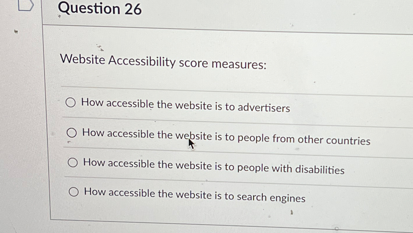 Solved Question 26Website Accessibility score measures:How | Chegg.com