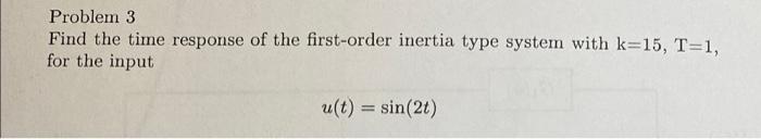 Solved Problem 3 Find the time response of the first-order | Chegg.com