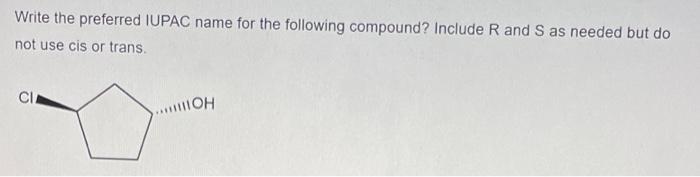 Solved Write the preferred IUPAC name for the following | Chegg.com