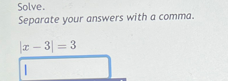 Solved Solve.Separate your answers with a comma.|x-3|=3 | Chegg.com