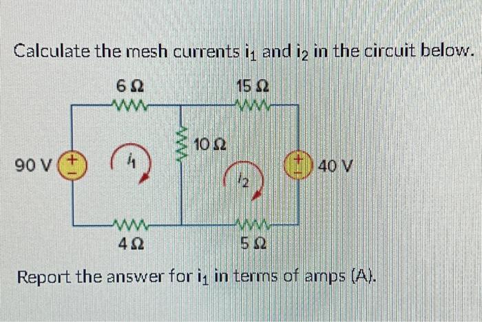 Solved Calculate the mesh currents i1 and i2 in the circuit | Chegg.com
