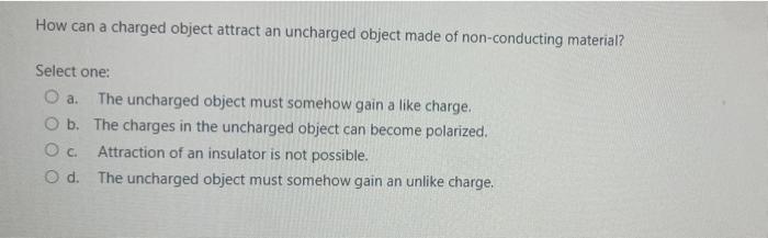 Solved How can a charged object attract an uncharged object | Chegg.com