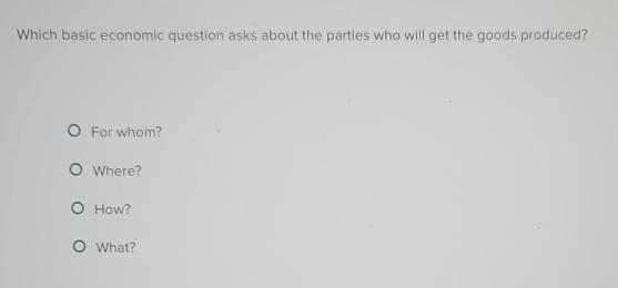 Solved Which basic economic question asks about the parties | Chegg.com