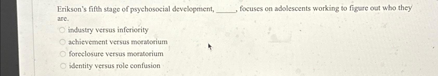 Solved Erikson's fifth stage of psychosocial development, , | Chegg.com