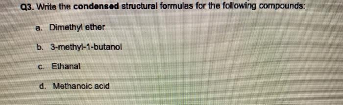 Solved Q3. Write the condensed structural formulas for the | Chegg.com