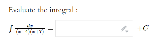 Solved Evaluate the integral:∫﻿﻿dx(x-4)(x+7)=,+C | Chegg.com